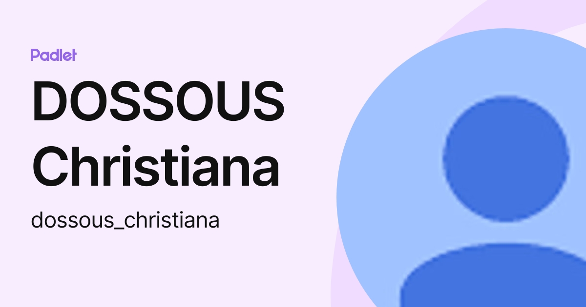 DOSSOUS Christiana (dossous_christiana) profile | Padlet