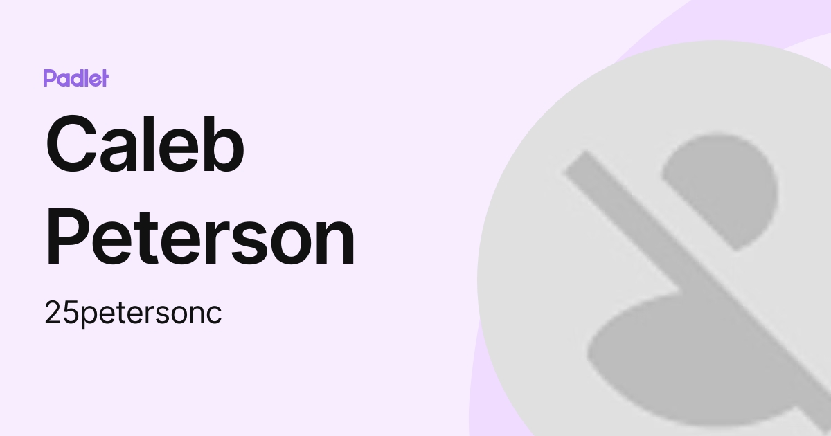 Caleb Peterson (25petersonc) profile | Padlet