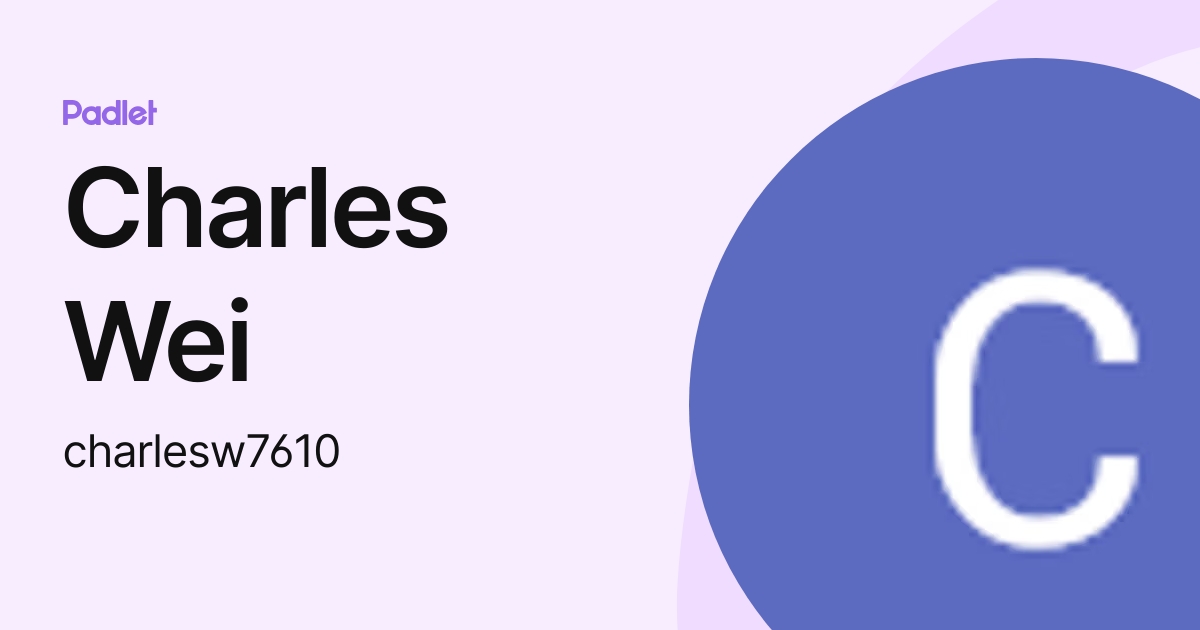 Charles Wei (charlesw7610) profile | Padlet