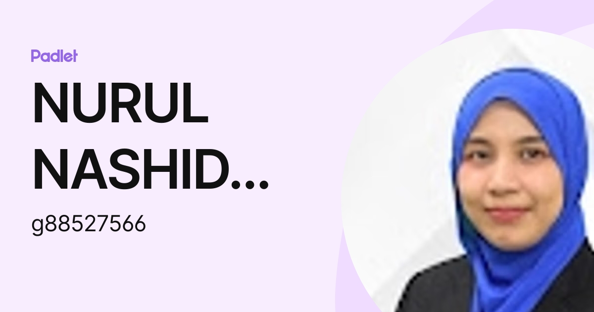 NURUL NASHIDA BINTI ABDUL NASHIR KPM-Guru (g88527566) profile | Padlet