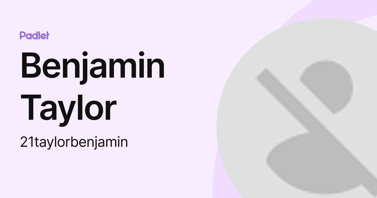 Benjamin Taylor (21taylorbenjamin) profile | Padlet
