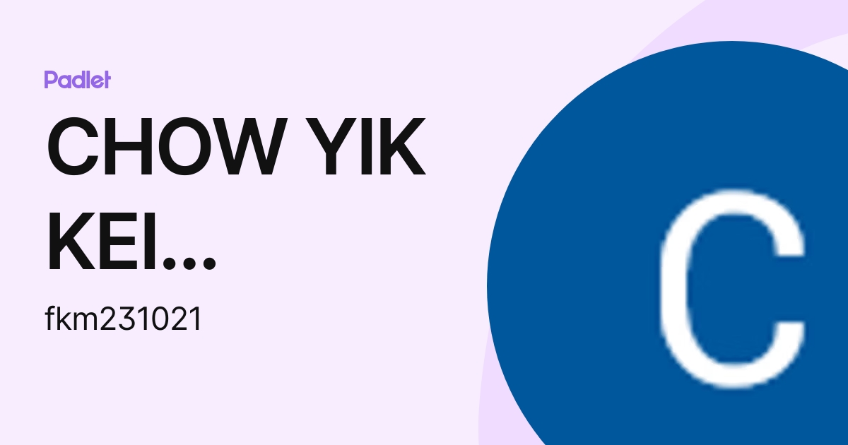 CHOW YIK KEI CEDRIC 周翊祺 2C07 (fkm231021) profile | Padlet
