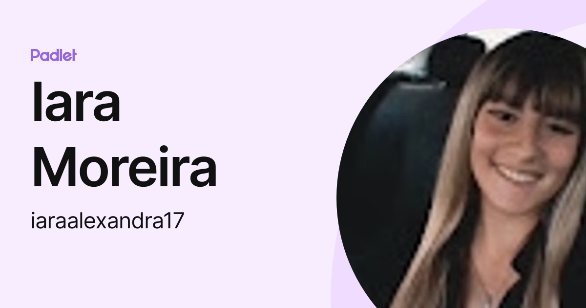 Iara Moreira (iaraalexandra17) profile | Padlet