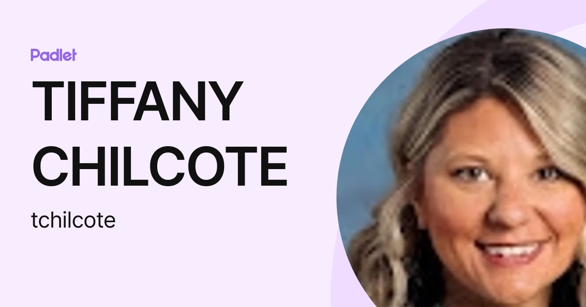 TIFFANY CHILCOTE (tchilcote) profile | Padlet