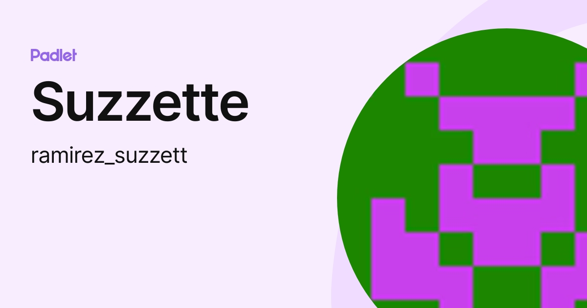 Suzzette (ramirez_suzzett) profile | Padlet