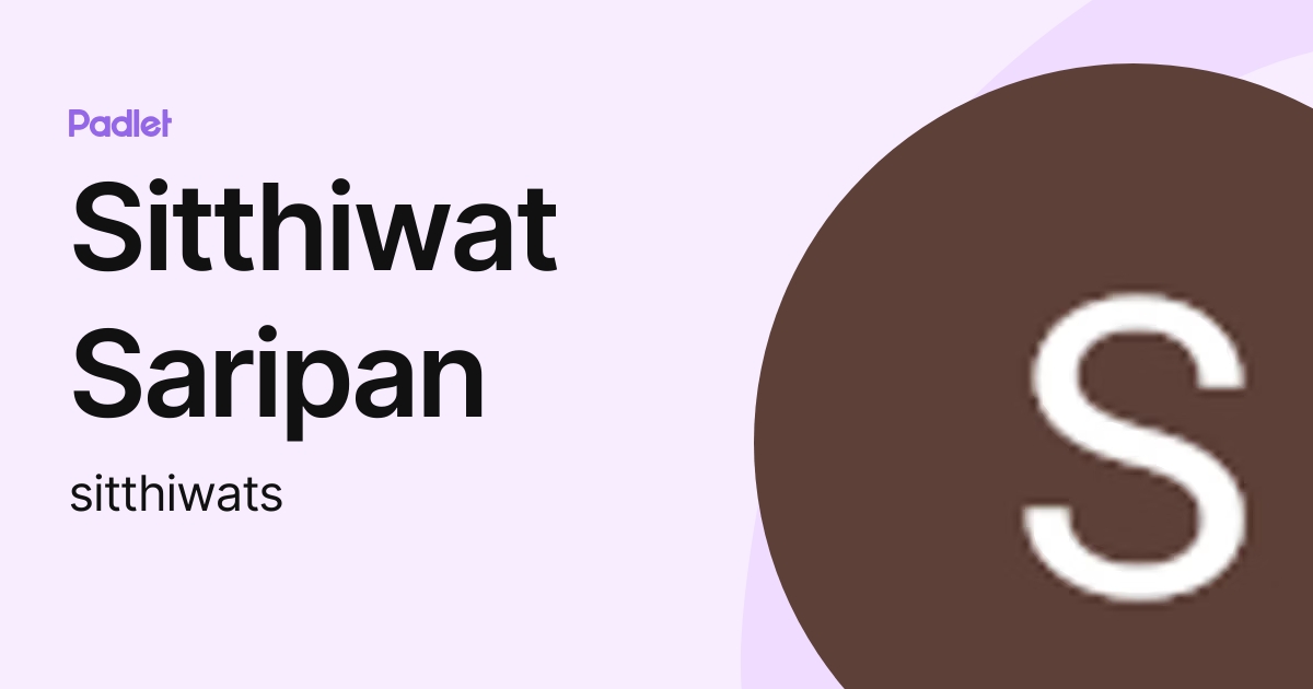 Sitthiwat Saripan (sitthiwats) profile | Padlet