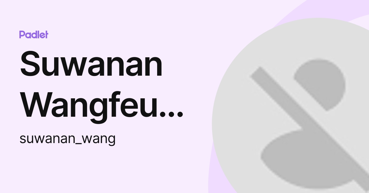 Suwanan Wangfeungkanagul (suwanan_wang) profile | Padlet