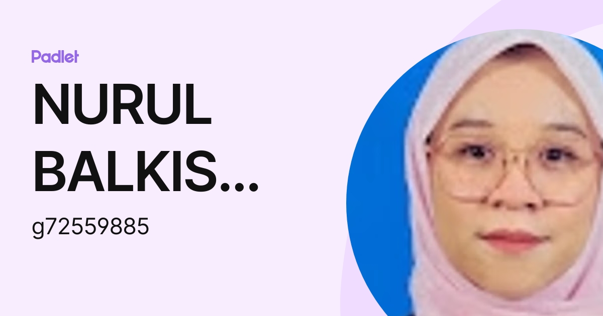 NURUL BALKIS BINTI HUSSIN KPM-Guru (g72559885) profile | Padlet