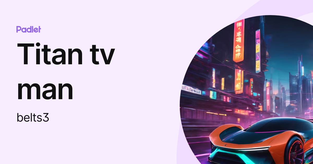 Titan tv man (belts3) profile | Padlet
