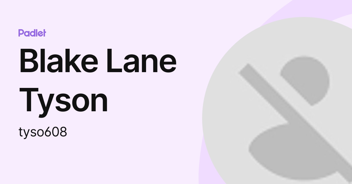 Blake Lane Tyson (tyso608) profile | Padlet