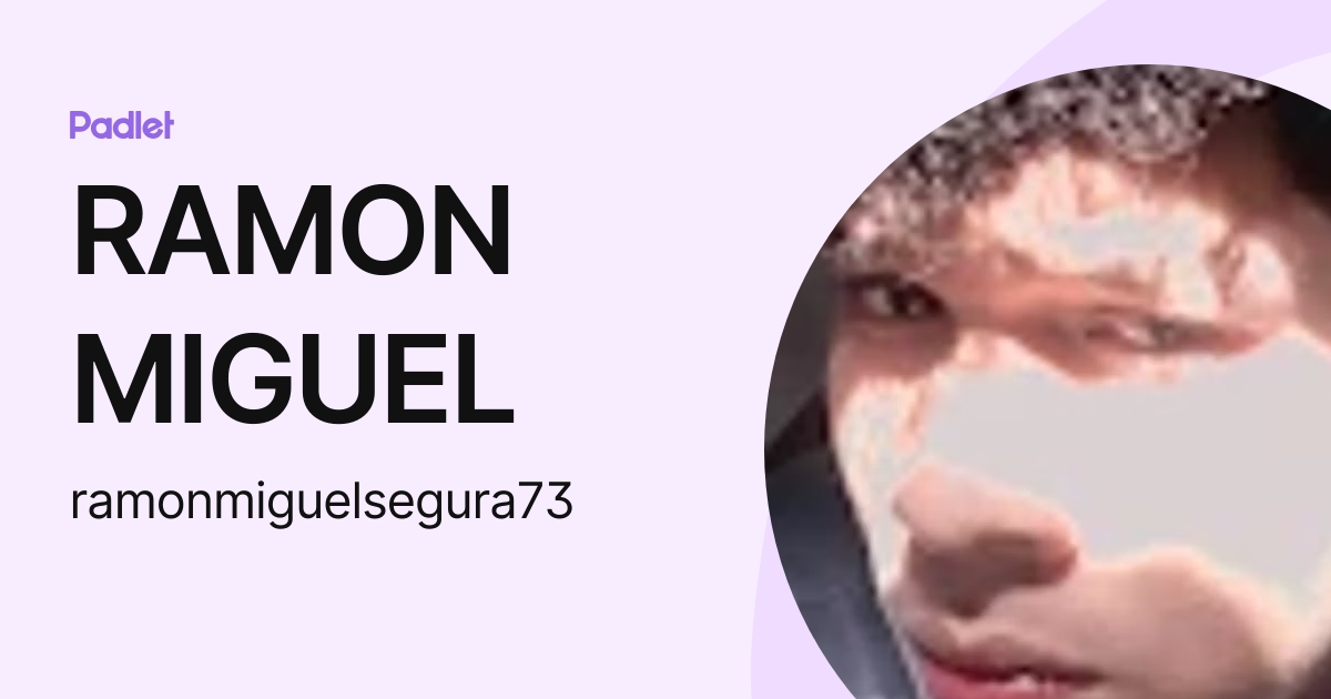 RAMON MIGUEL (ramonmiguelsegura73) profile | Padlet