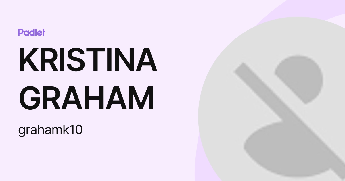 KRISTINA GRAHAM (grahamk10) profile | Padlet