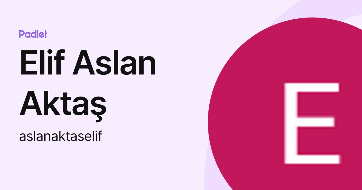 Elif Aslan Aktaş (aslanaktaselif) profile | Padlet