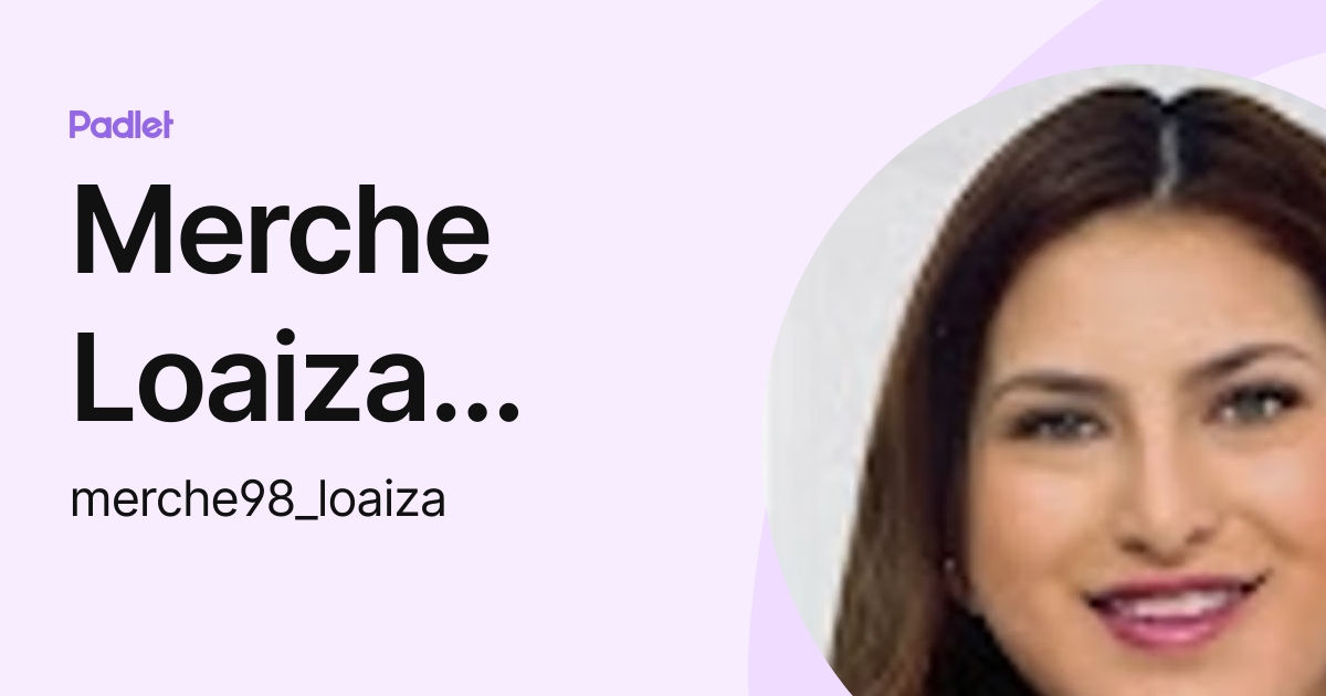 Merche Loaiza Salazar (merche98_loaiza) profile | Padlet