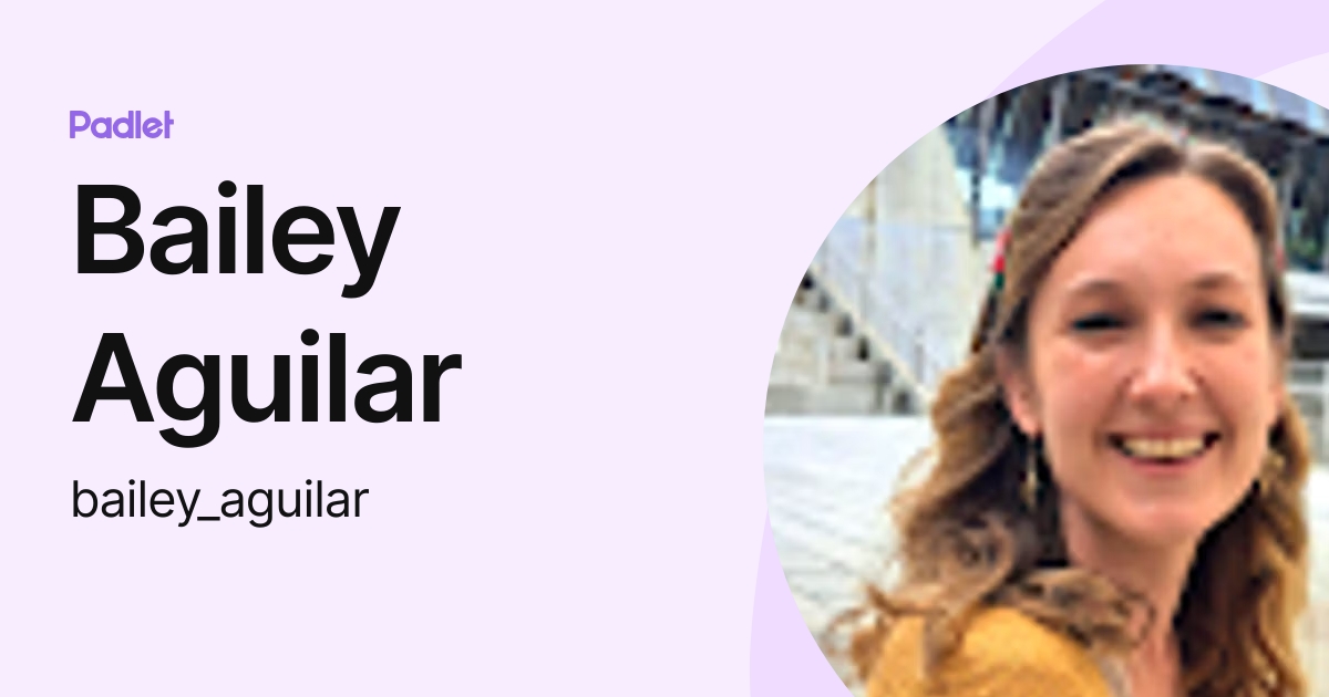 Bailey Aguilar (bailey_aguilar) profile | Padlet