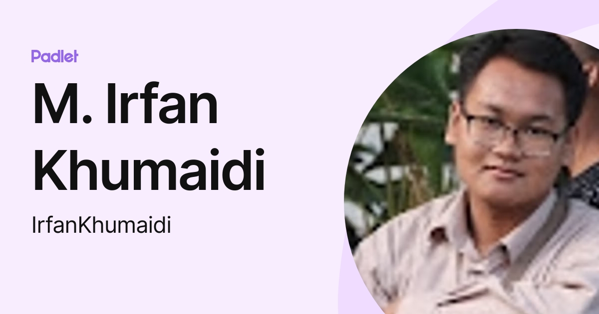 M. Irfan Khumaidi (IrfanKhumaidi) profile | Padlet