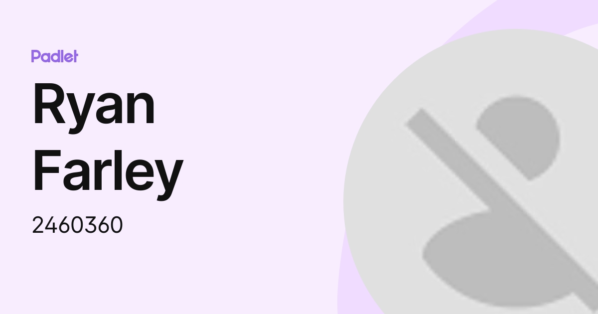 Ryan Farley (2460360) profile | Padlet