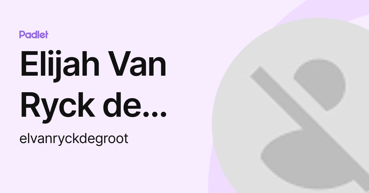 Elijah Van Ryck de Groot (elvanryckdegroot) profile | Padlet