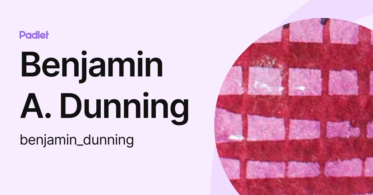 Benjamin A. Dunning (benjamin_dunning) profile | Padlet