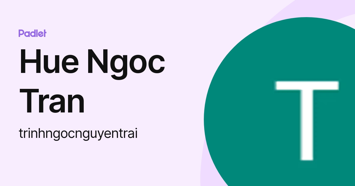 Hue Ngoc Tran (trinhngocnguyentrai) profile | Padlet