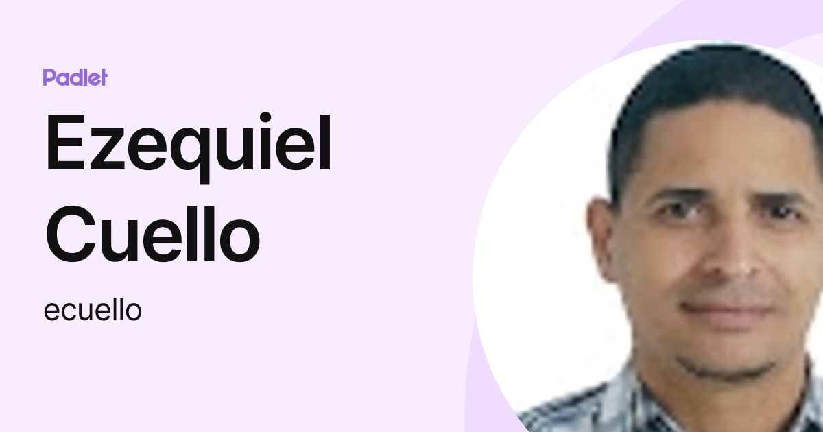 Ezequiel Cuello (ecuello) profile | Padlet