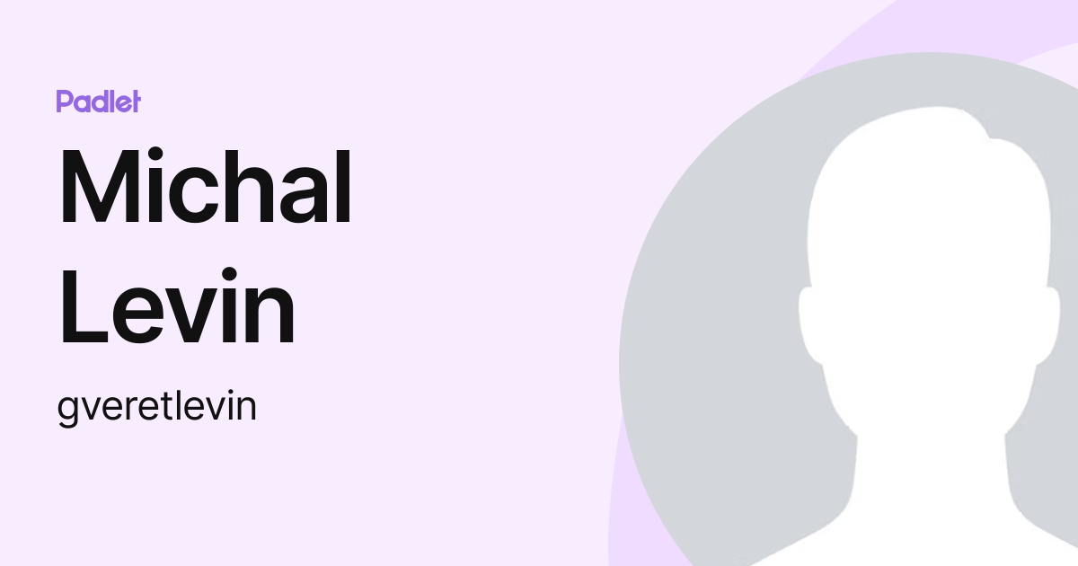 Michal Levin (gveretlevin) profile | Padlet