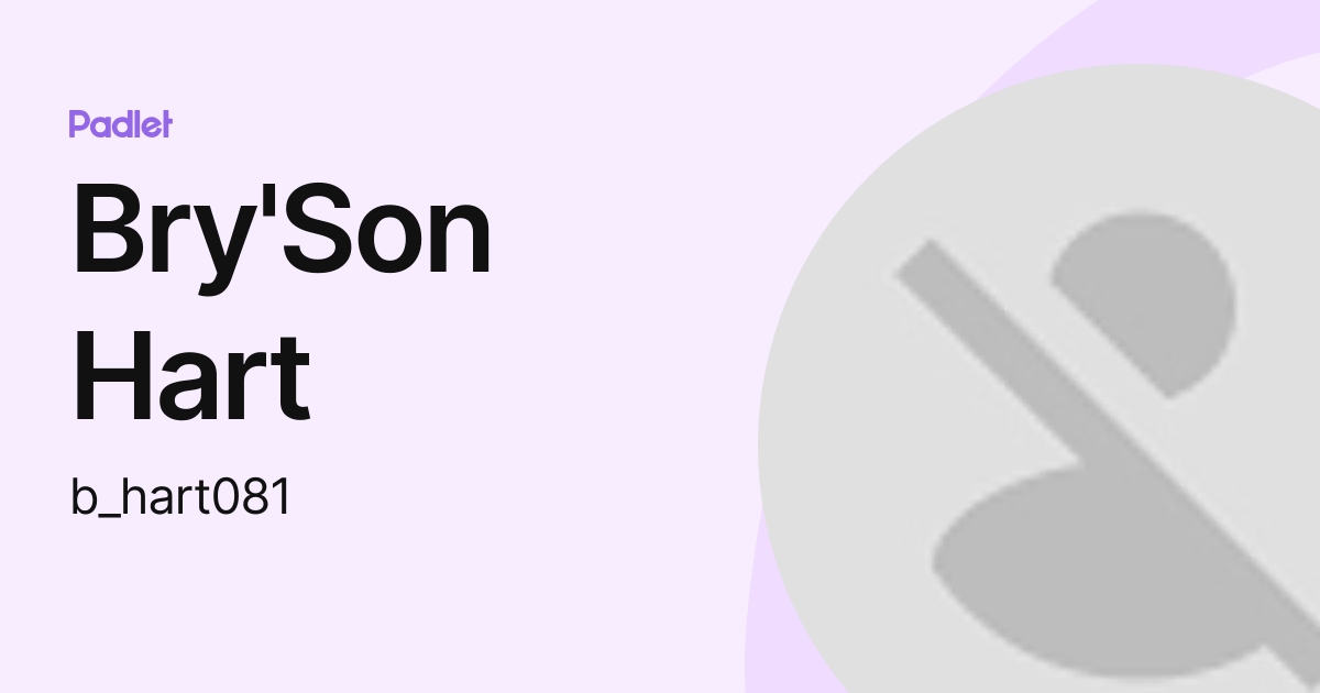 Bry'Son Hart (b_hart081) profile | Padlet