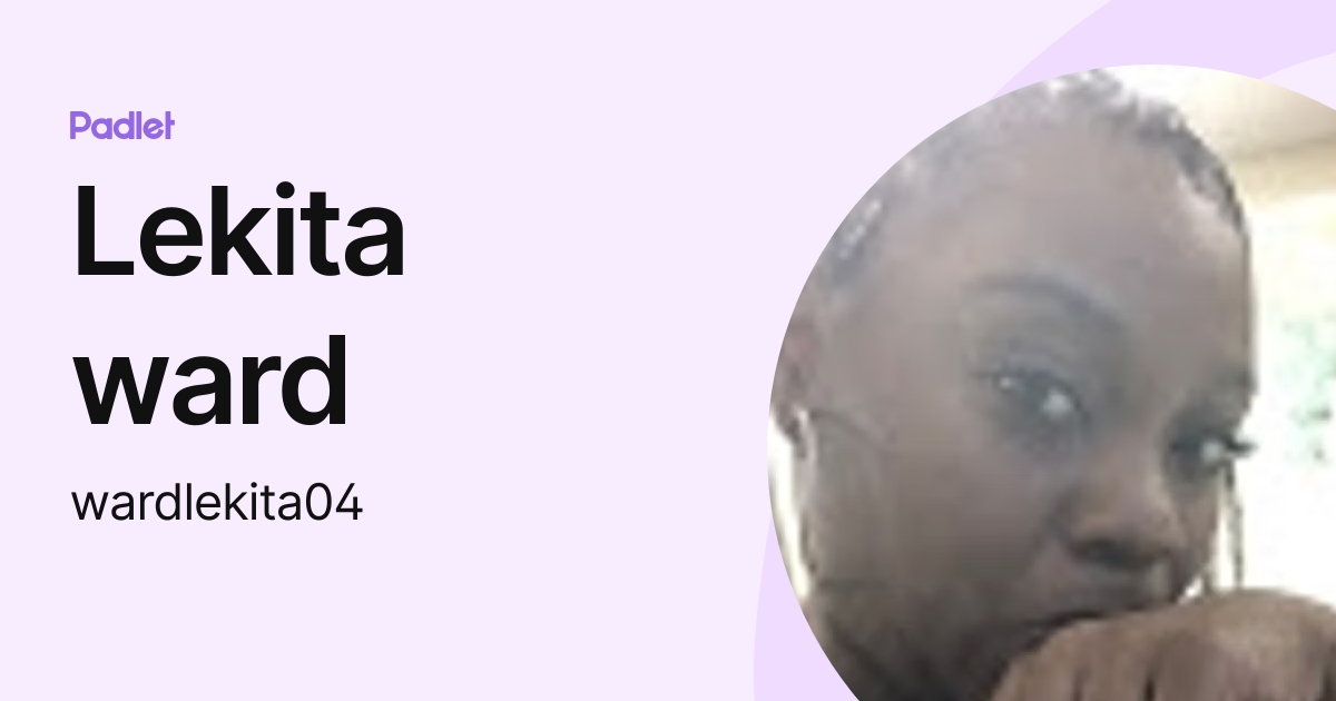 Lekita ward (wardlekita04) profile | Padlet