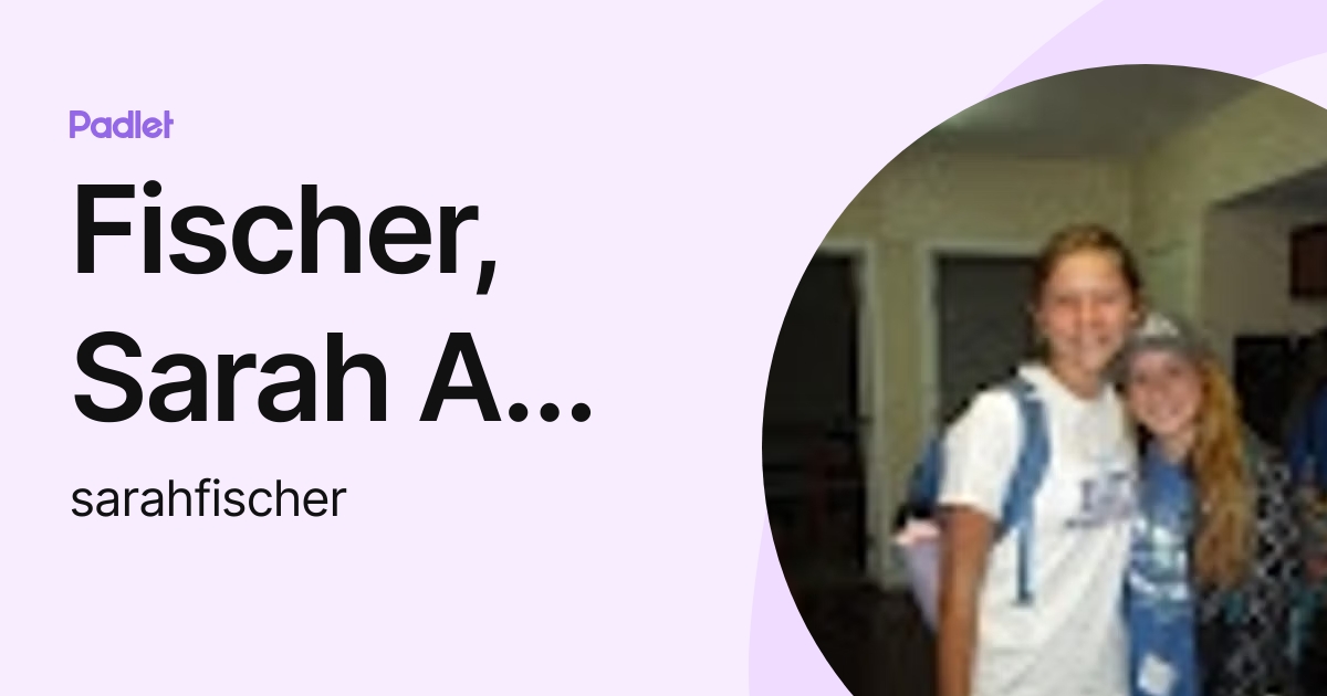 Fischer, Sarah A Student (sarahfischer) profile | Padlet