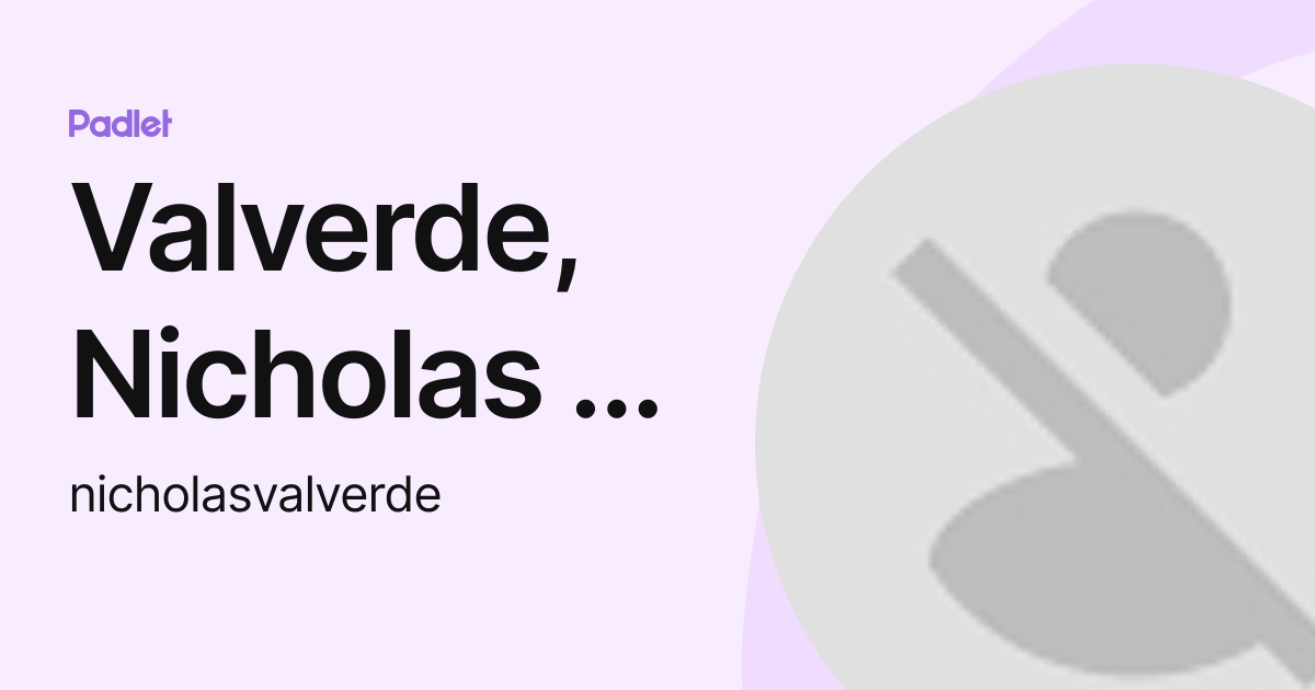 Valverde, Nicholas A Student (nicholasvalverde) profile | Padlet