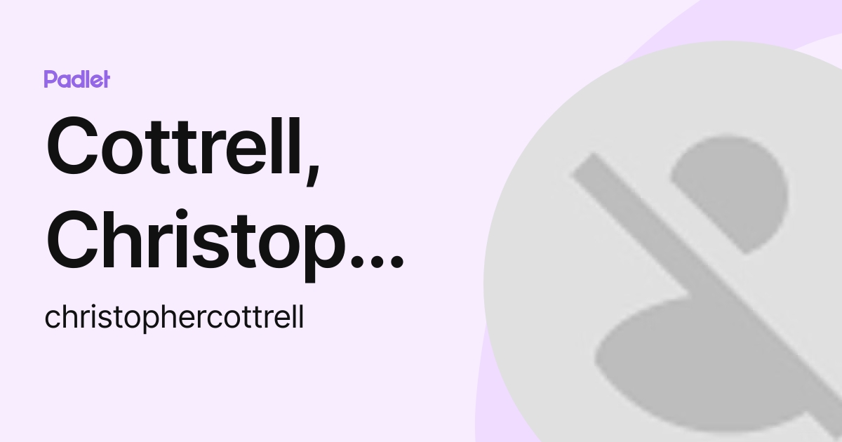 Cottrell, Christopher J Student (christophercottrell) profile | Padlet