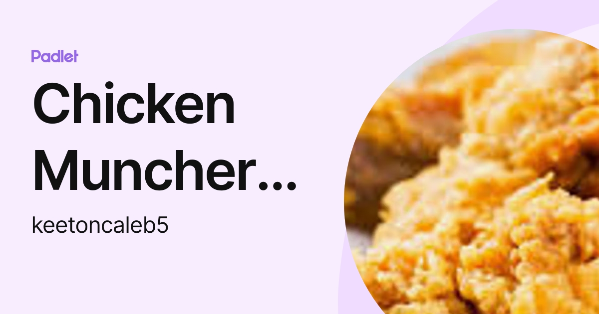 Chicken Muncher I am (keetoncaleb5) profile | Padlet
