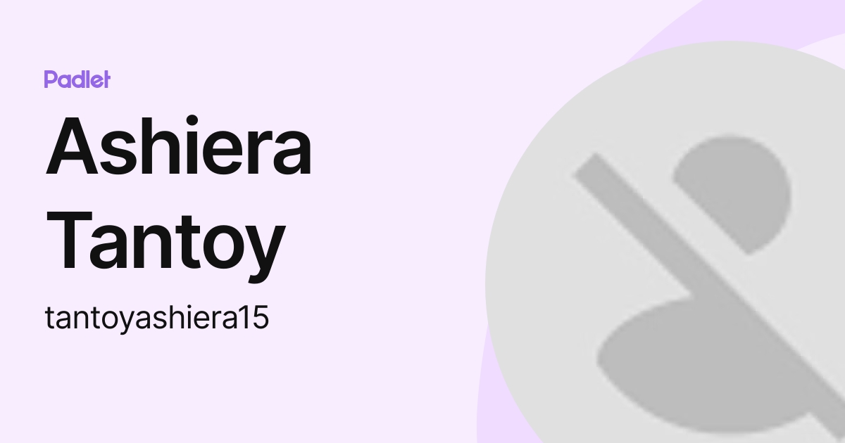 Ashiera Tantoy (tantoyashiera15) profile | Padlet