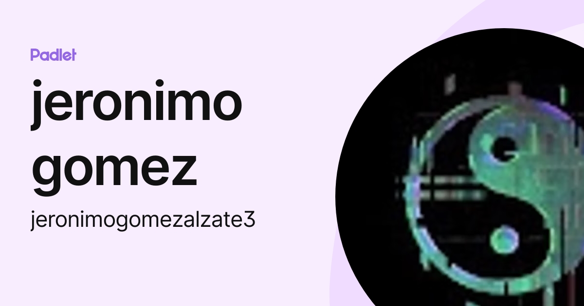 jeronimo gomez (jeronimogomezalzate3) profile | Padlet