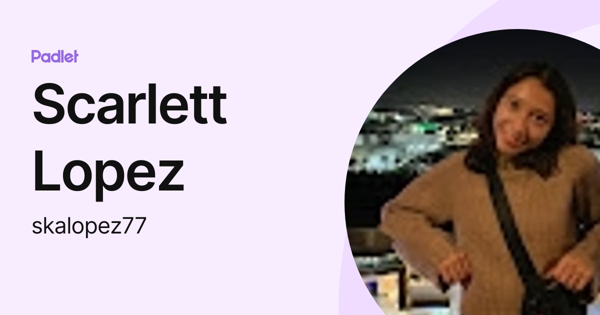 Scarlett Lopez (skalopez77) profile | Padlet
