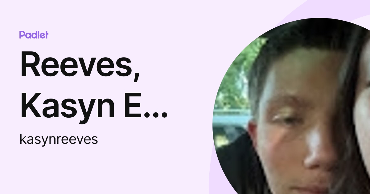 Reeves, Kasyn E Student (kasynreeves) profile | Padlet