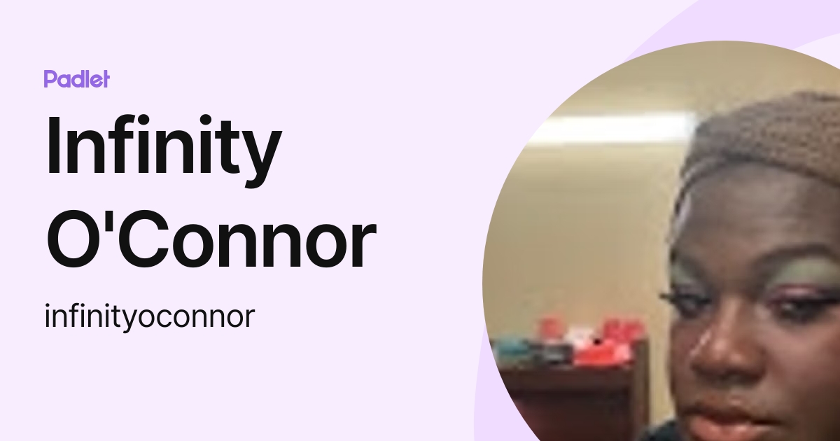 Infinity O'Connor (infinityoconnor) profile | Padlet