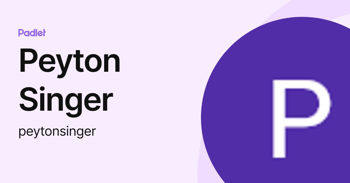 Peyton Singer (peytonsinger) profile | Padlet