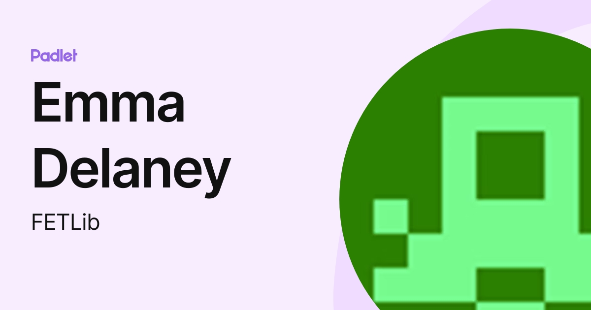 Emma Delaney (FETLib) profile | Padlet