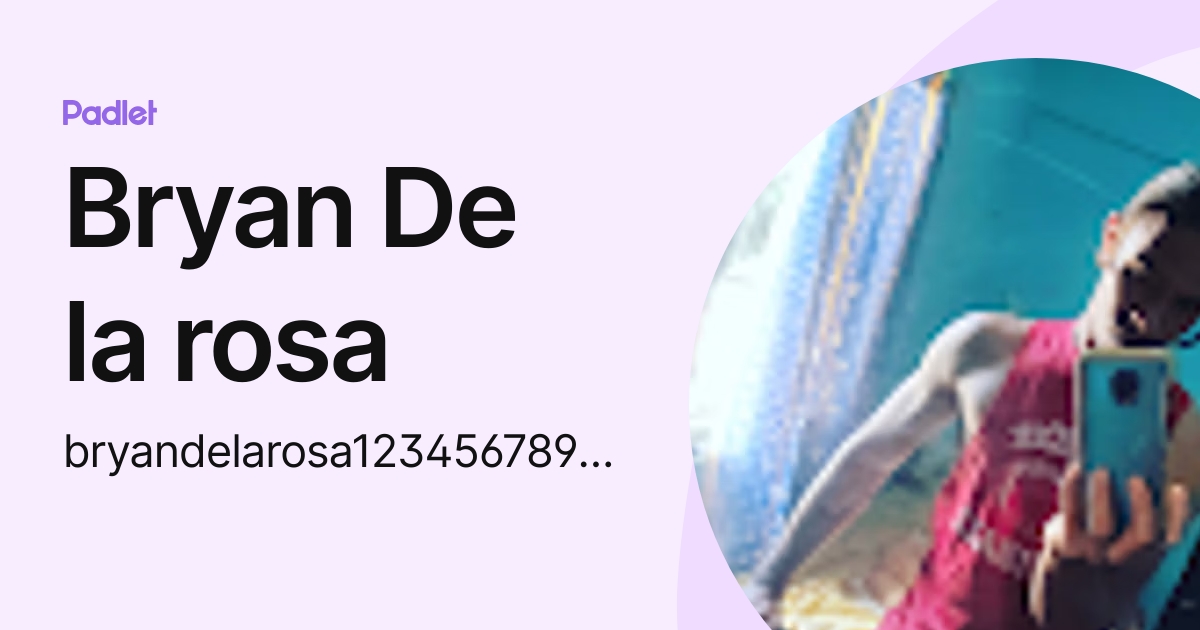 Bryan De la rosa (bryandelarosa12345678910) profile | Padlet