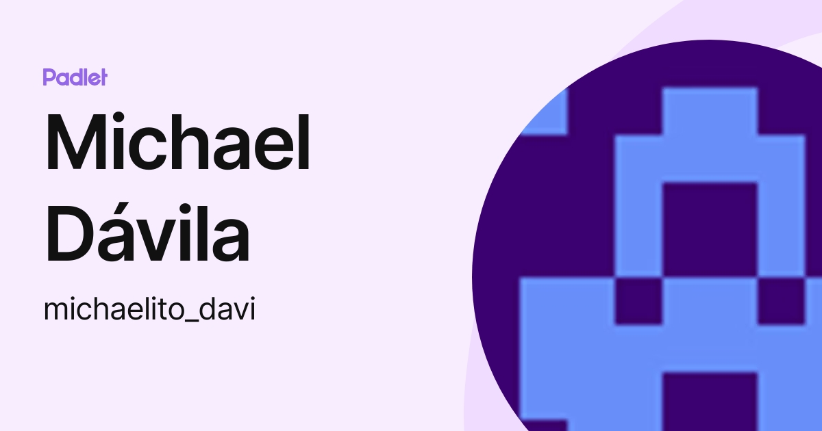 Michael Dávila (michaelito_davi) profile | Padlet