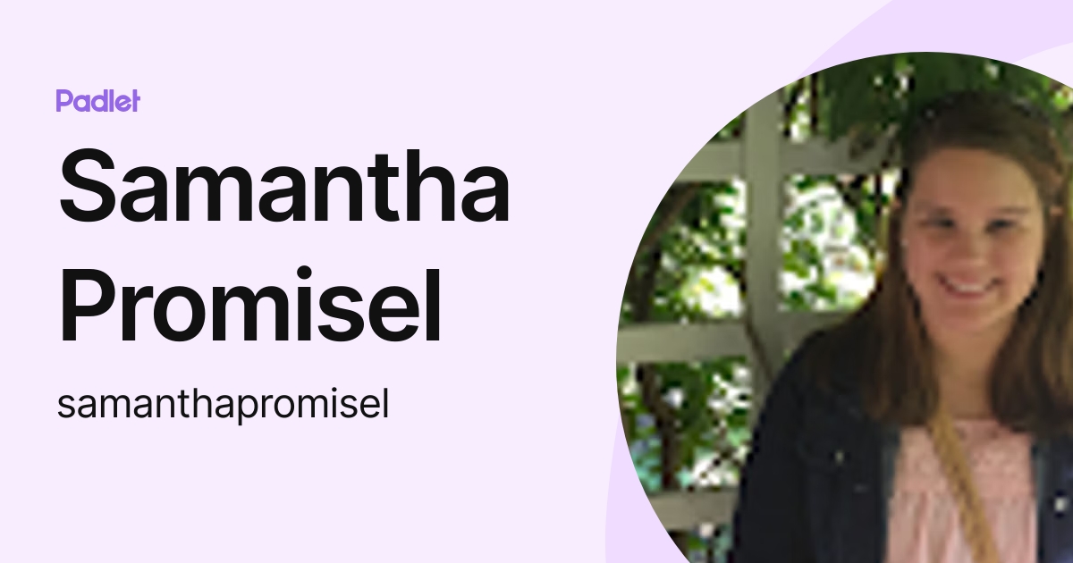 Samantha Promisel (samanthapromisel) profile | Padlet