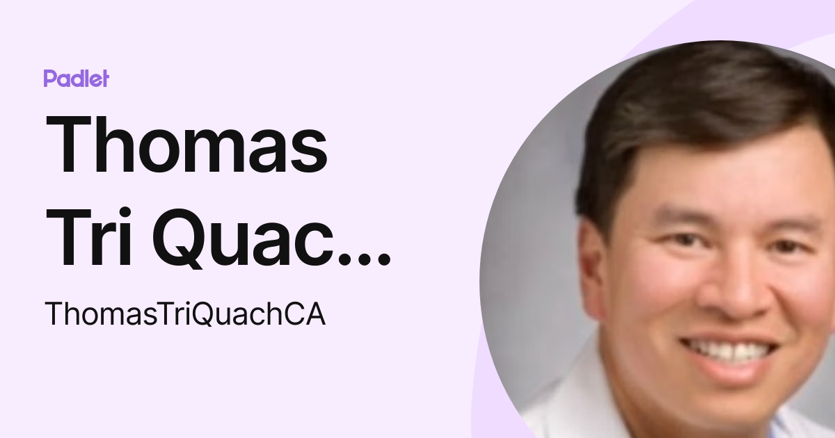 Thomas Tri Quach CA (ThomasTriQuachCA) profile | Padlet