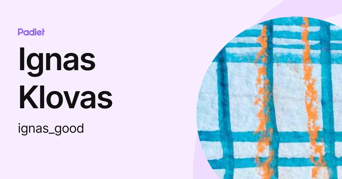 Ignas Klovas (ignas_good) profile | Padlet