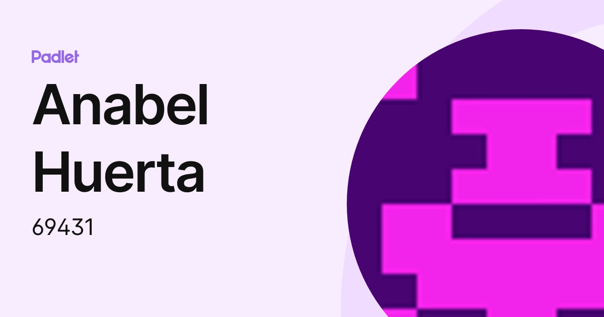 Anabel Huerta (69431) profile | Padlet