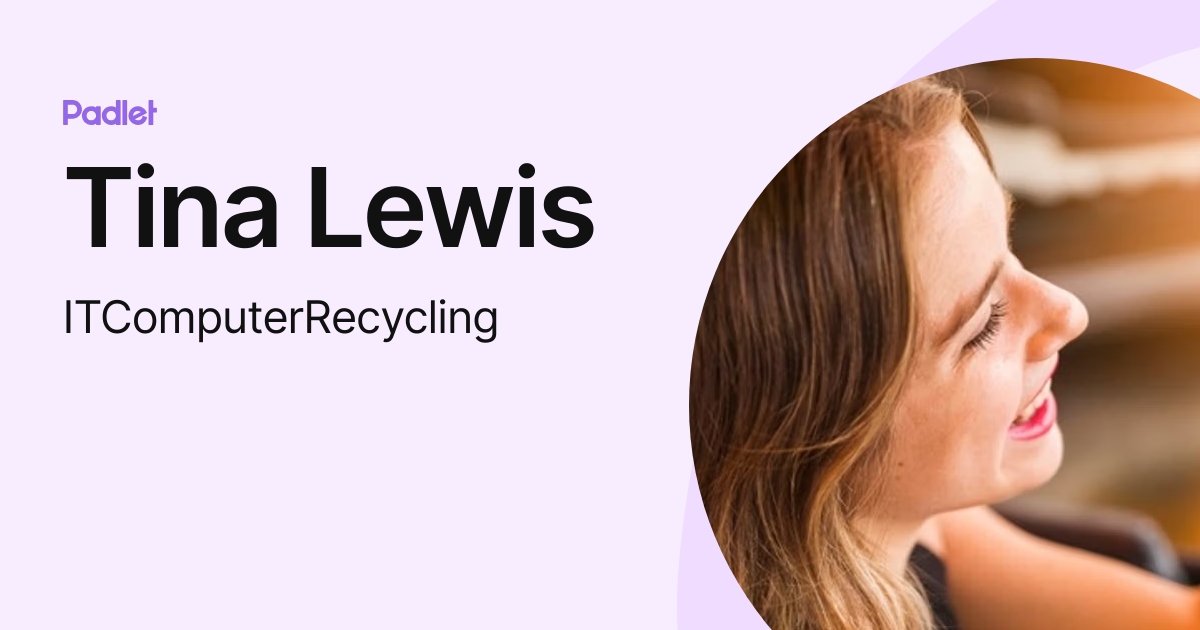 Tina Lewis (ITComputerRecycling) profile | Padlet