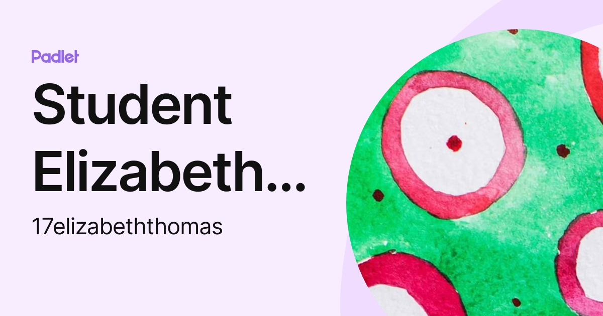Student Elizabeth Thomas (17elizabeththomas) profile | Padlet