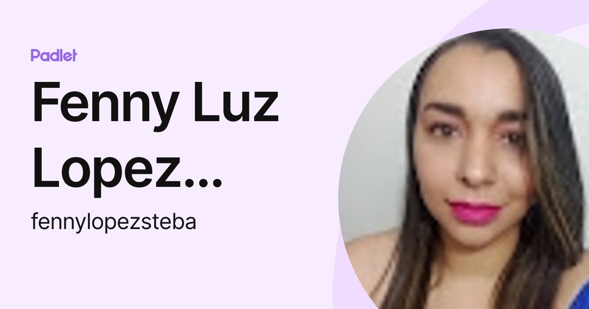 Fenny Luz Lopez Steba (fennylopezsteba) profile | Padlet