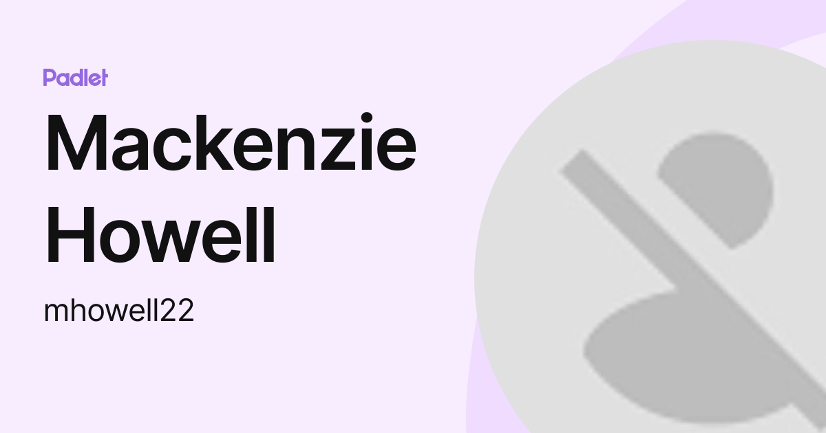 Mackenzie Howell (mhowell22) profile | Padlet