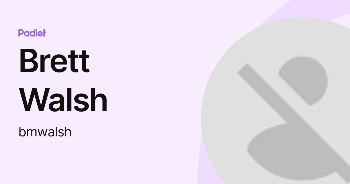 Brett Walsh (bmwalsh) profile | Padlet